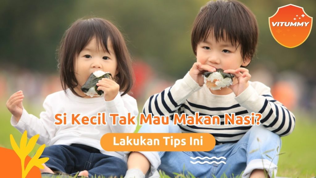 Cara Mengatasi Anak Susah Makan Nasi Usia 1 Tahun, Tanpa Memaksa